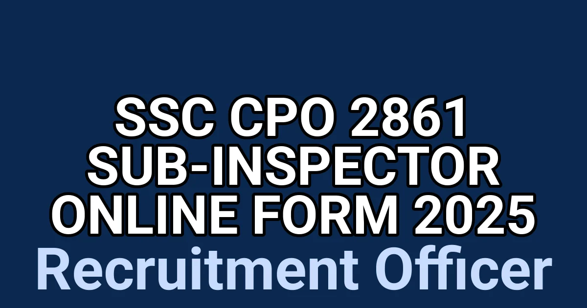 SSC CPO 2861 Sub-Inspector Online Form 2025