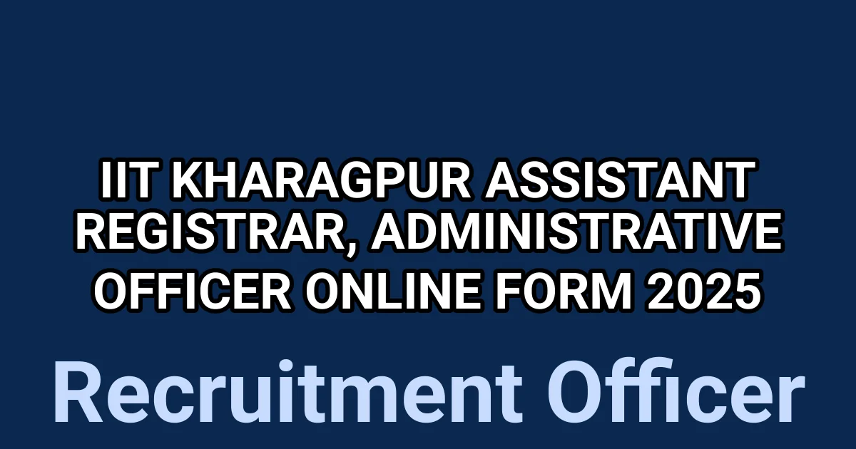 IIT Kharagpur Assistant Registrar, Administrative Officer Online Form 2025
