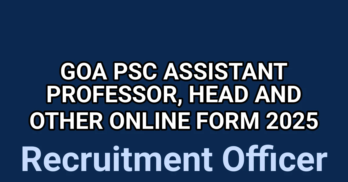 Goa PSC Assistant Professor, Head and Other Online Form 2025