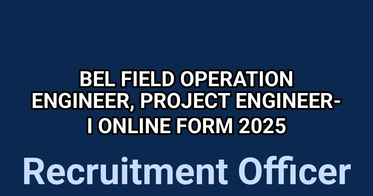 BEL Field Operation Engineer, Project Engineer- I Online Form 2025