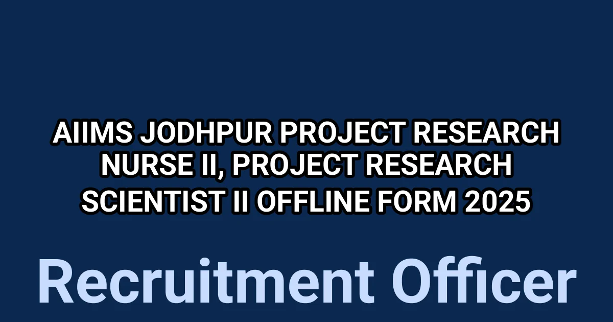 AIIMS Jodhpur Project Research Nurse II, Project Research Scientist II Offline Form 2025