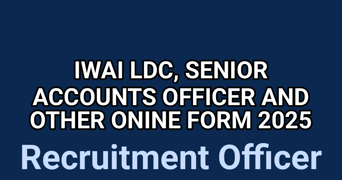 IWAI LDC, Senior Accounts Officer and Other Onine Form 2025