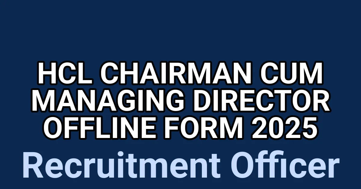 HCL Chairman cum Managing Director Offline Form 2025