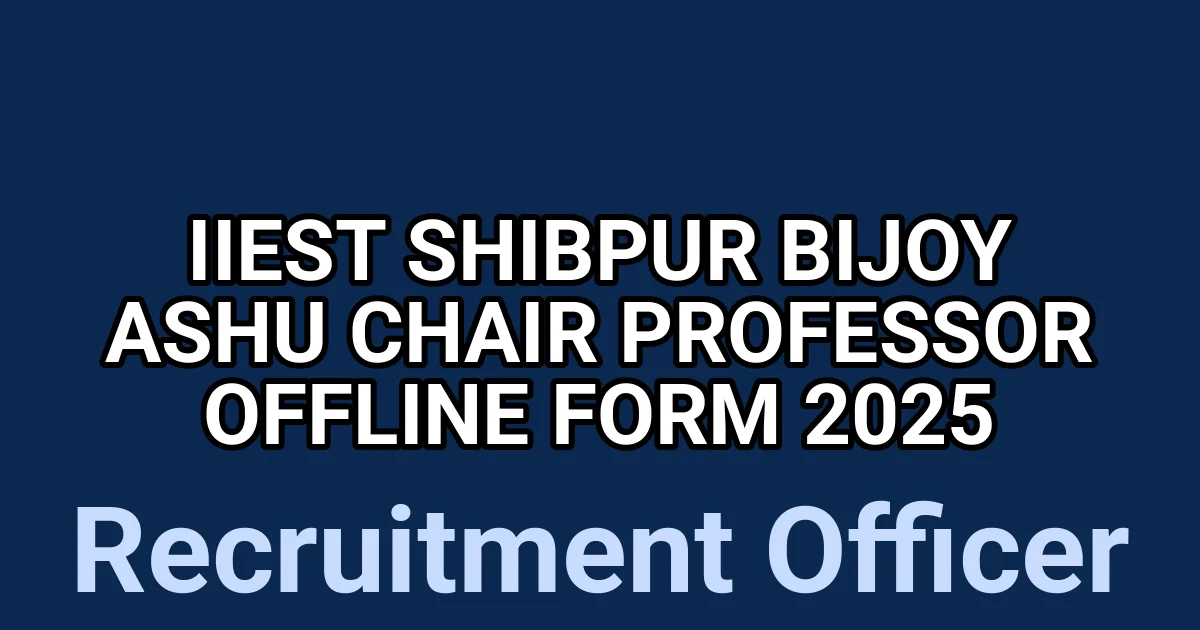 IIEST Shibpur Bijoy Ashu Chair Professor Offline Form 2025