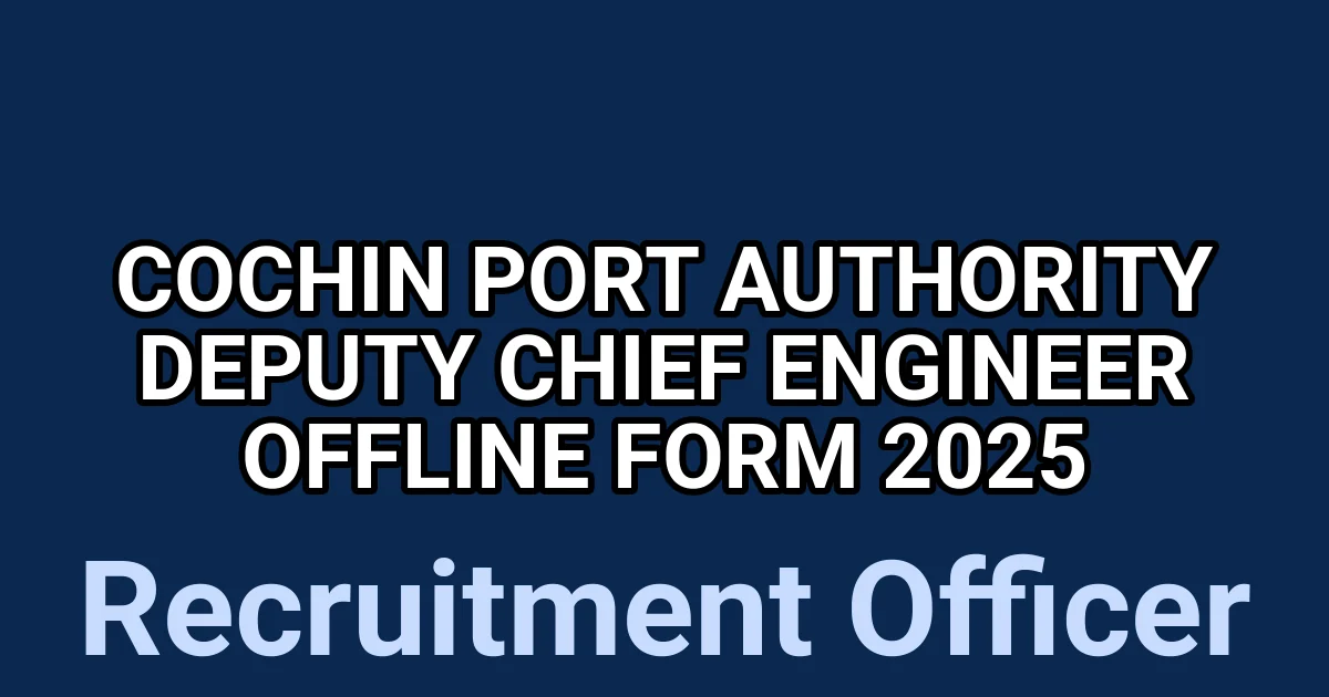 Cochin Port Authority Deputy Chief Engineer Offline Form 2025