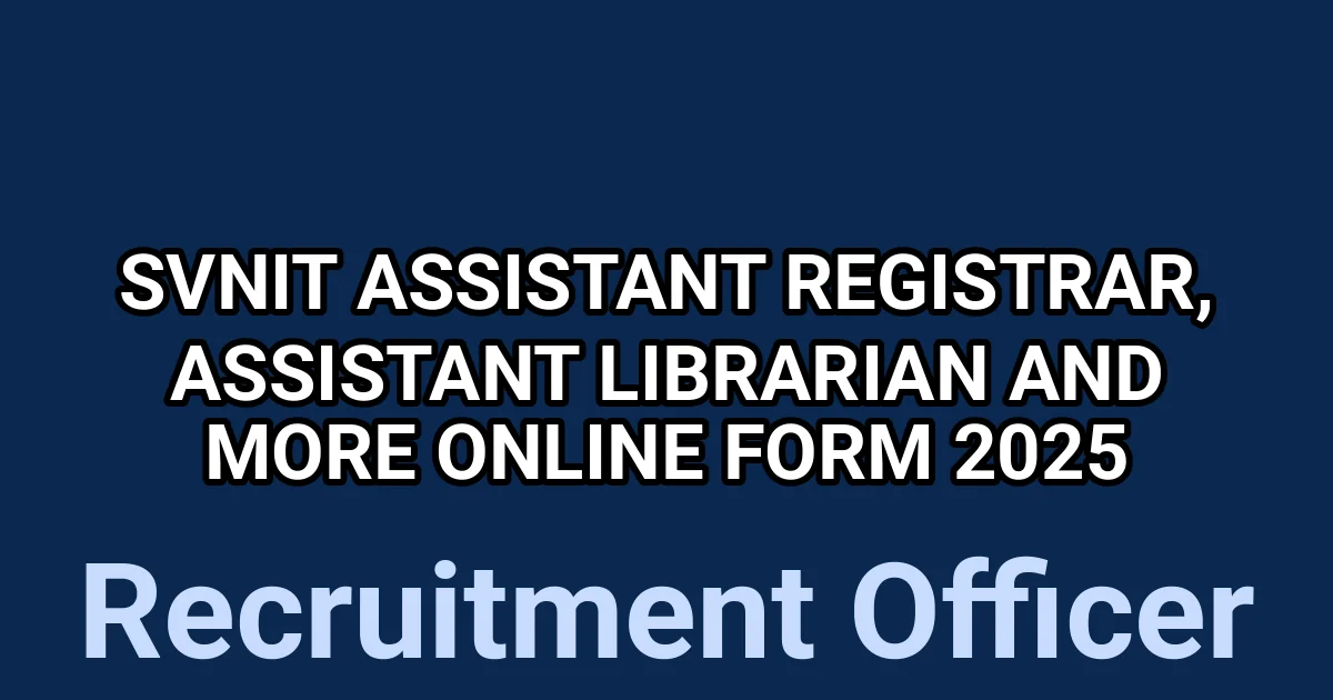 SVNIT Assistant Registrar, Assistant Librarian and More Online Form 2025