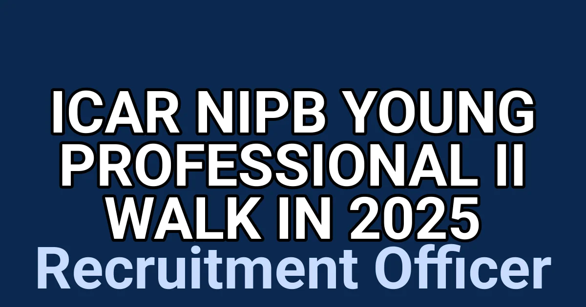 ICAR NIPB Young Professional II Walk in 2025