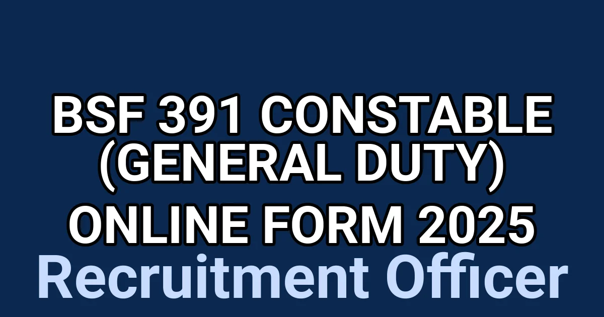 BSF 391 Constable (General Duty) Online Form 2025