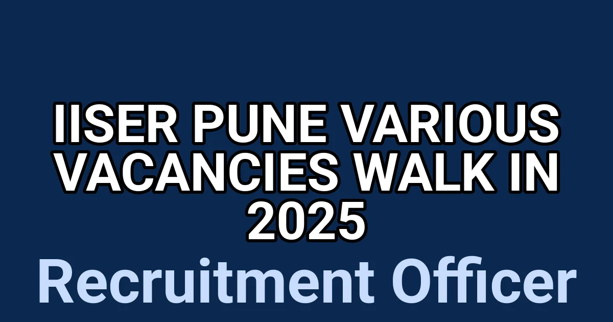 IISER Pune Various Vacancies Walk in 2025