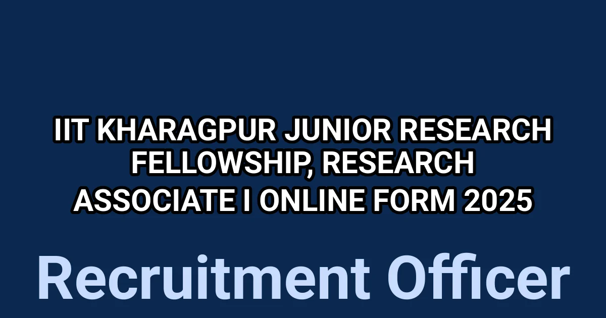 IIT Kharagpur Junior Research Fellowship, Research Associate I Online ...