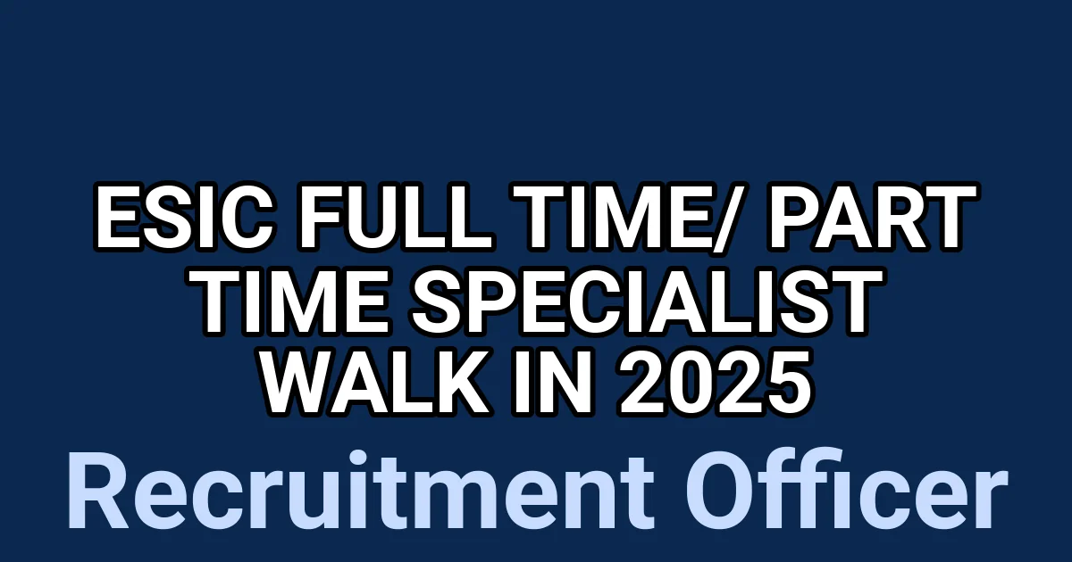 ESIC Full time/ Part Time Specialist Walk in 2025