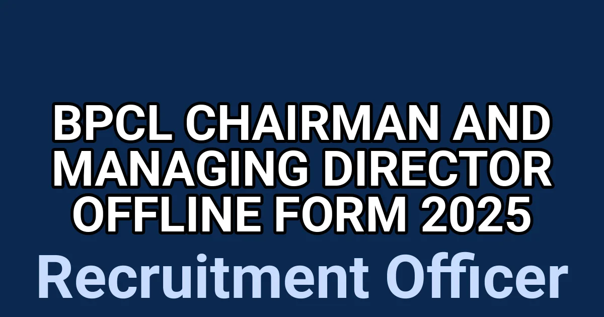 BPCL Chairman and Managing Director Offline Form 2025