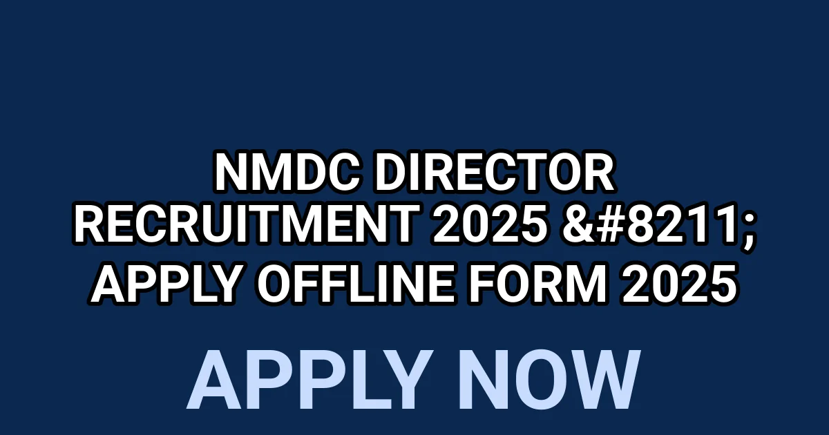 NMDC Director Recruitment 2025 - Apply Offline Form 2025