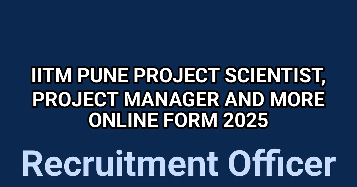 IITM Pune Project Scientist, Project Manager and More Online Form 2025