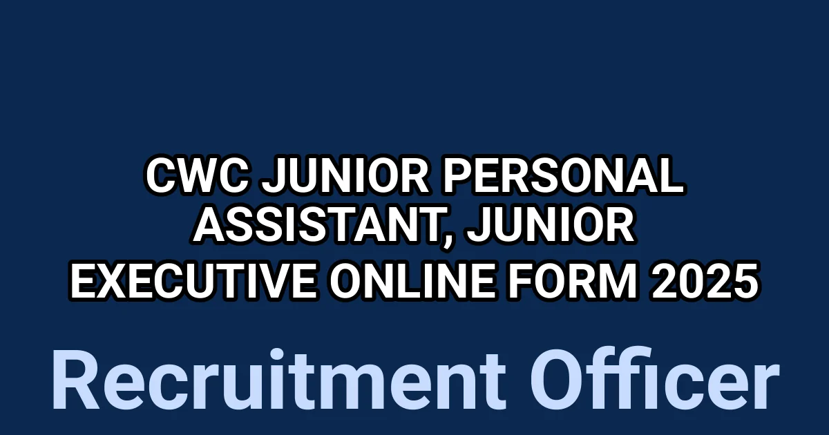 CWC Junior Personal Assistant, Junior Executive Online Form 2025