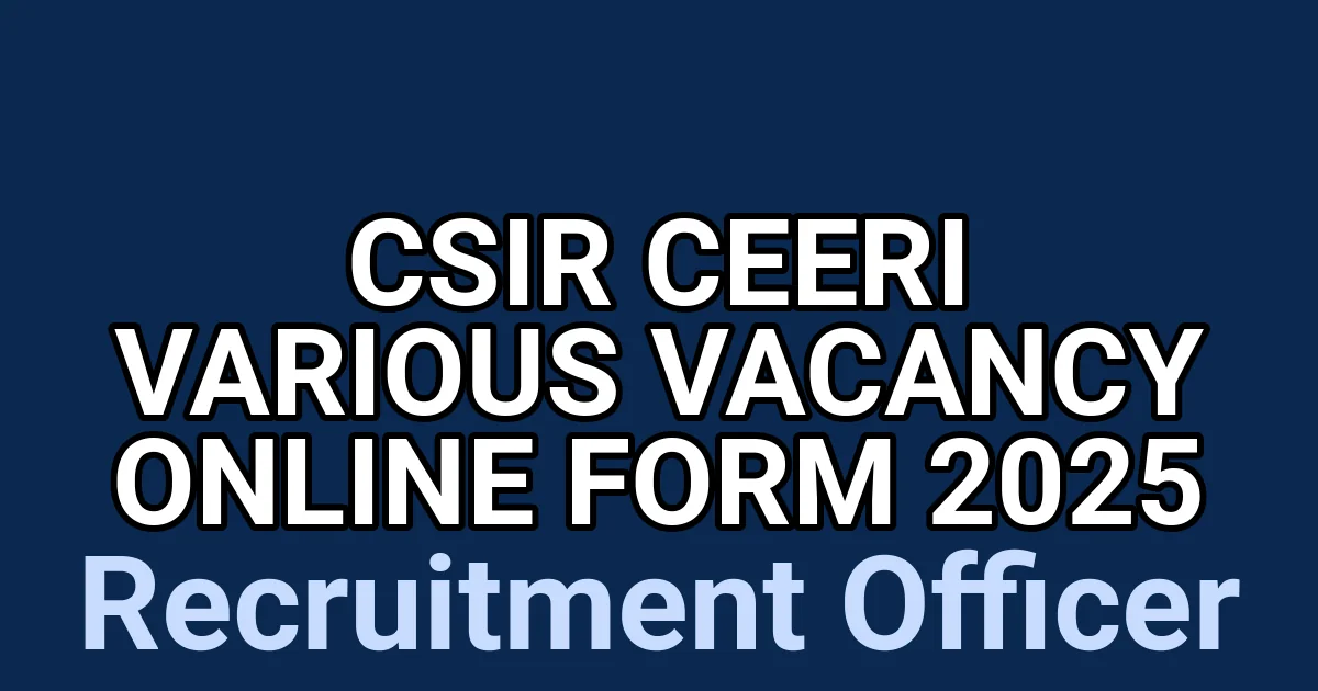 CSIR CEERI Various Vacancy Online Form 2025