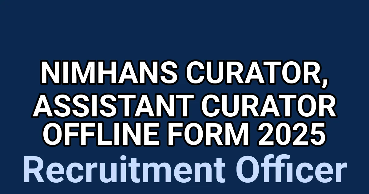 NIMHANS Curator, Assistant Curator Offline Form 2025