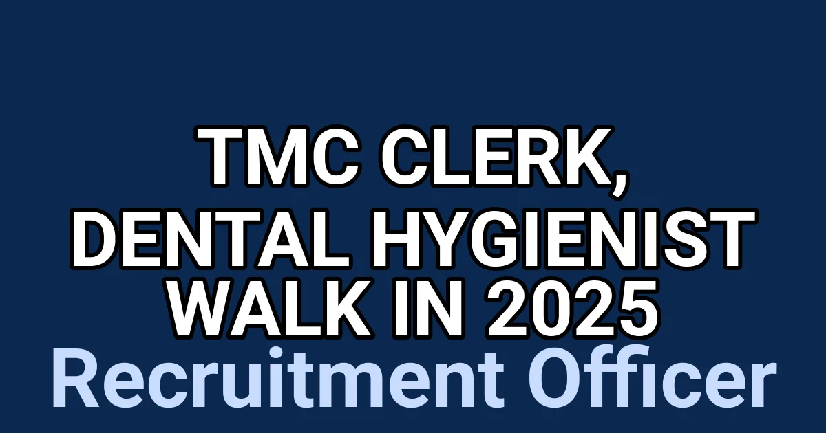 TMC Clerk, Dental Hygienist Walk in 2025
