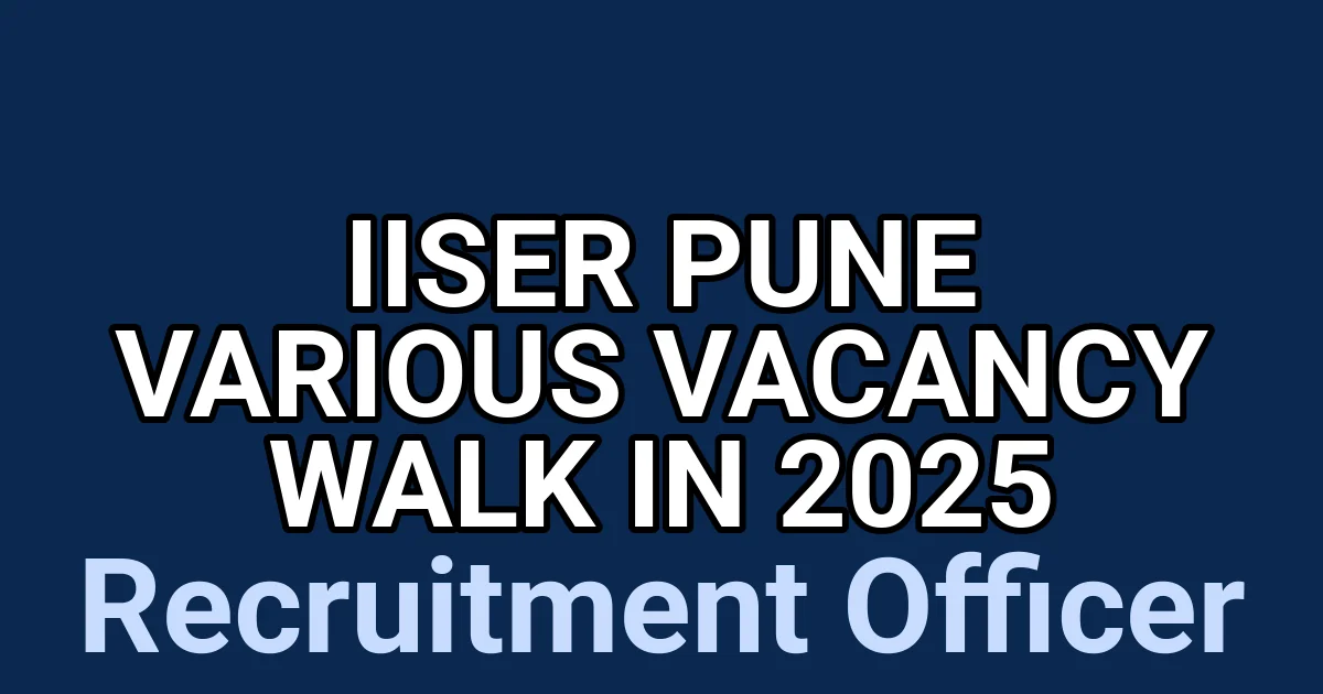 IISER Pune Various Vacancy Walk in 2025