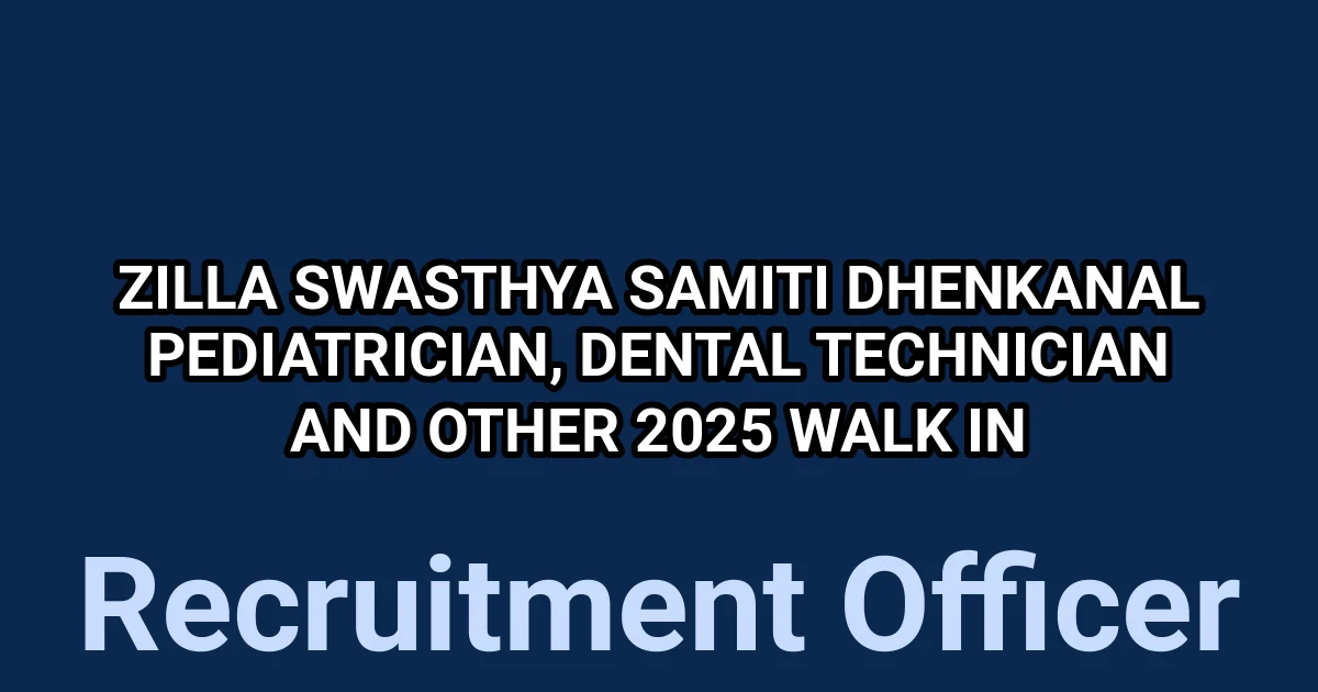 Zilla Swasthya Samiti Dhenkanal Pediatrician, Dental Technician and ...