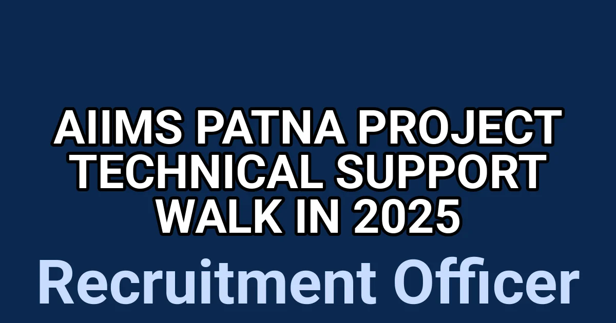 AIIMS Patna Project Technical Support Walk in 2025