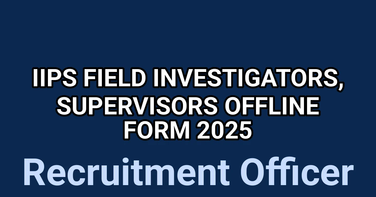 IIPS Field Investigators, Supervisors Offline Form 2025