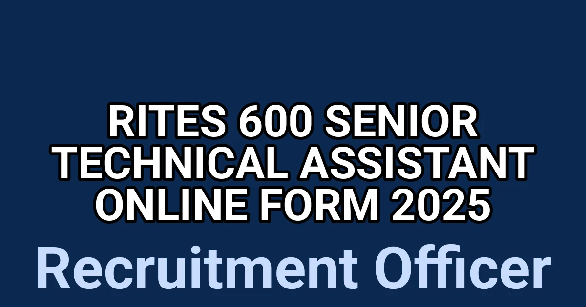 RITES 600 Senior Technical Assistant Online Form 2025
