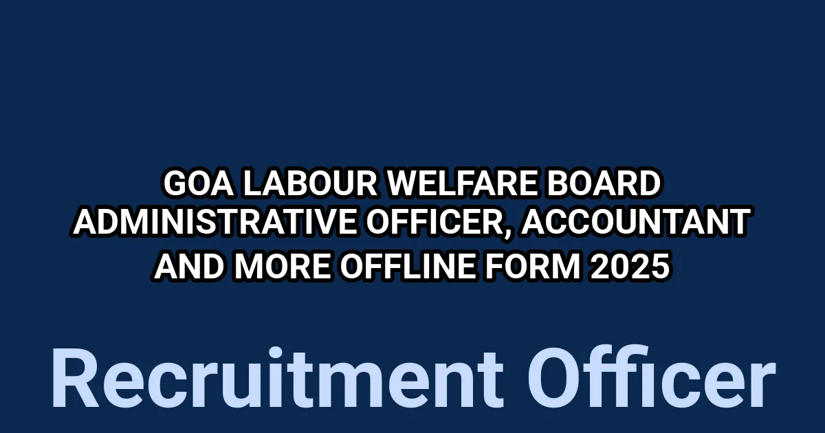 Goa Labour Welfare Board Administrative Officer, Accountant and More ...