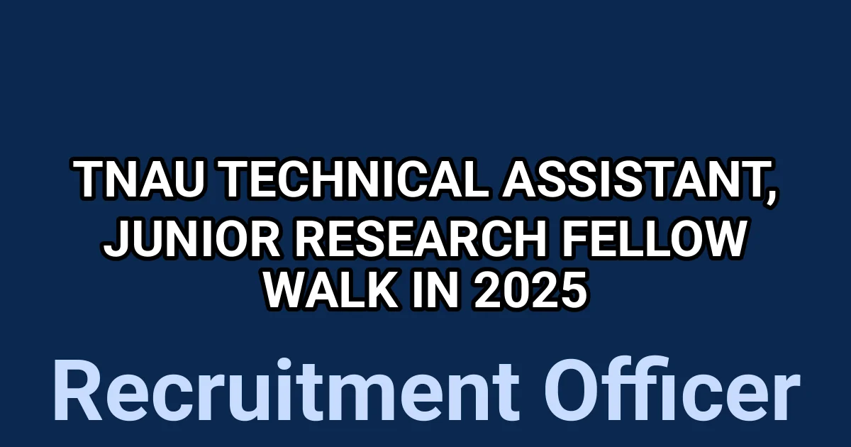 TNAU Technical Assistant, Junior Research Fellow Walk in 2025