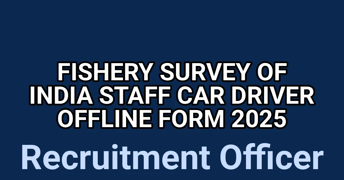 Fishery Survey of India Staff Car Driver Offline Form 2025