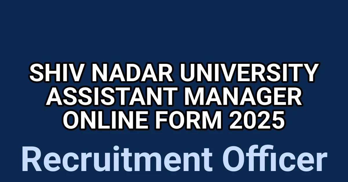 Shiv Nadar University Assistant Manager Online Form 2025