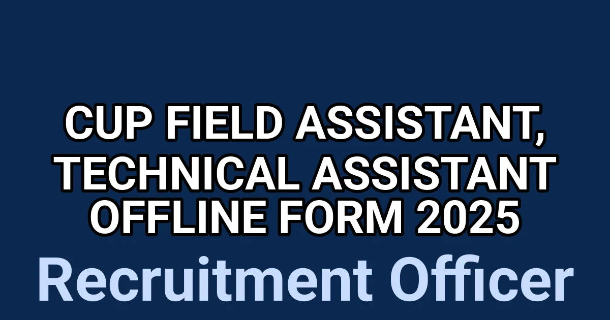 CUP Field Assistant, Technical Assistant Offline Form 2025