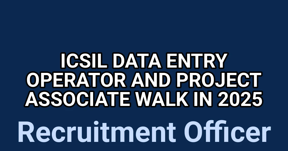 ICSIL Data Entry Operator and Project Associate Walk in 2025