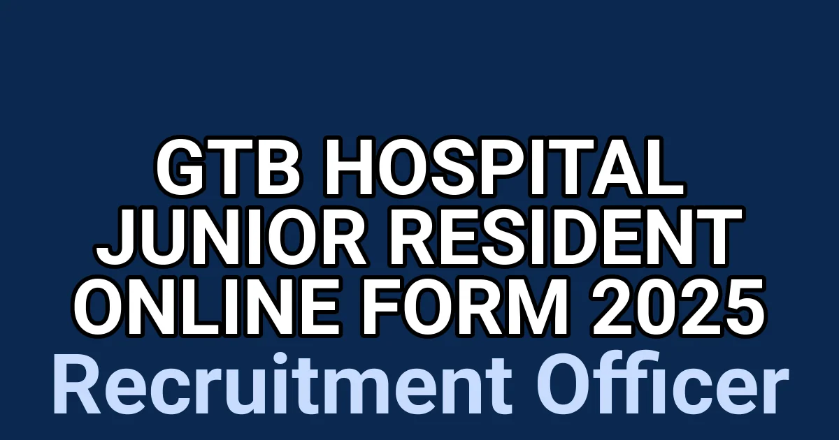 GTB Hospital Junior Resident Online Form 2025