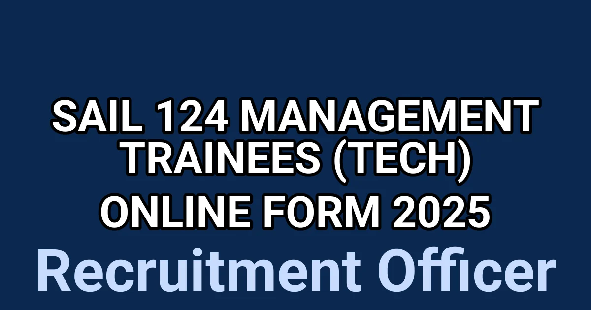 SAIL 124 Management Trainees (Tech) Online Form 2025