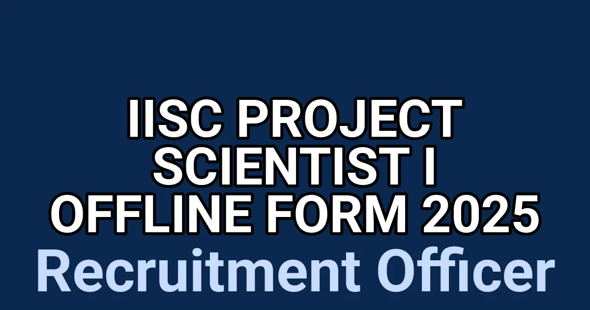 IISC Project Scientist I Offline Form 2025