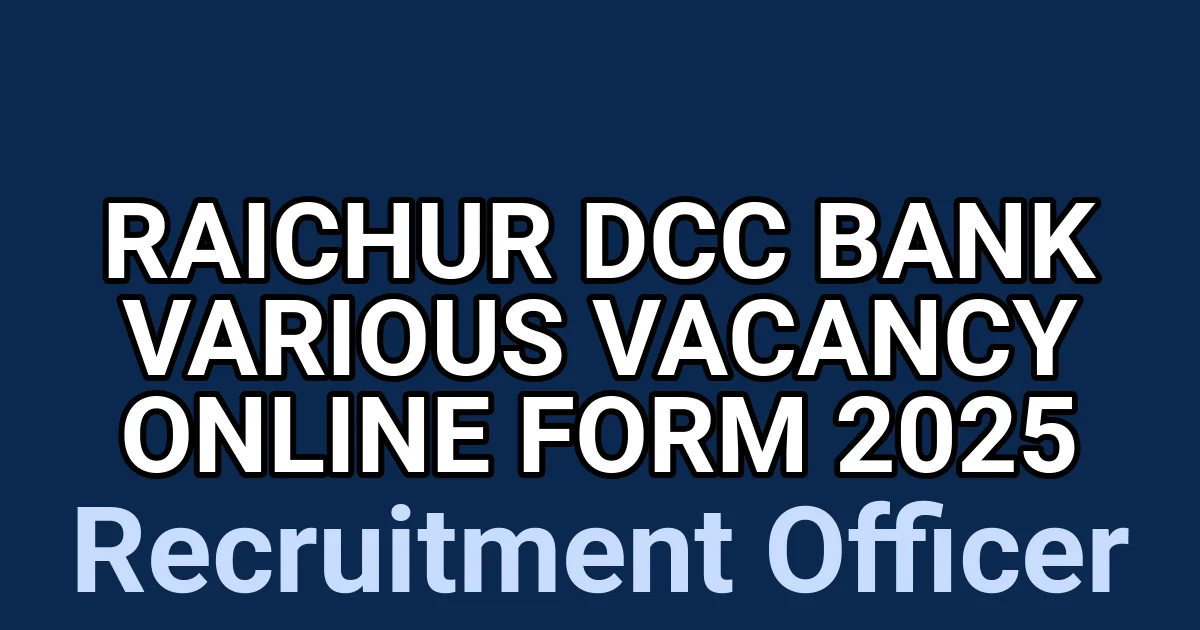 Raichur DCC Bank Various Vacancy Online Form 2025