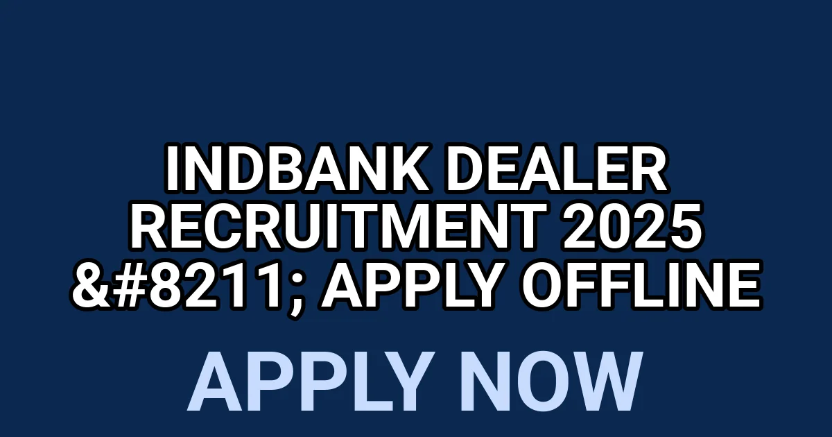Indbank Dealer Recruitment 2025 - Apply Offline