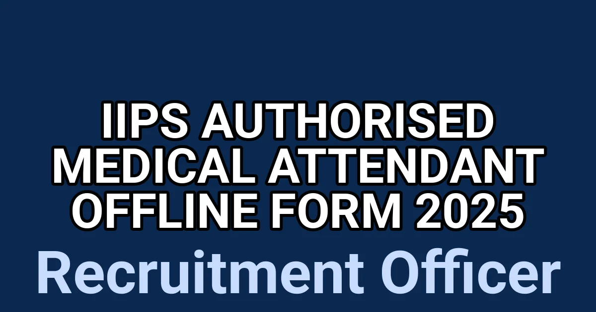 IIPS Authorised Medical Attendant Offline Form 2025