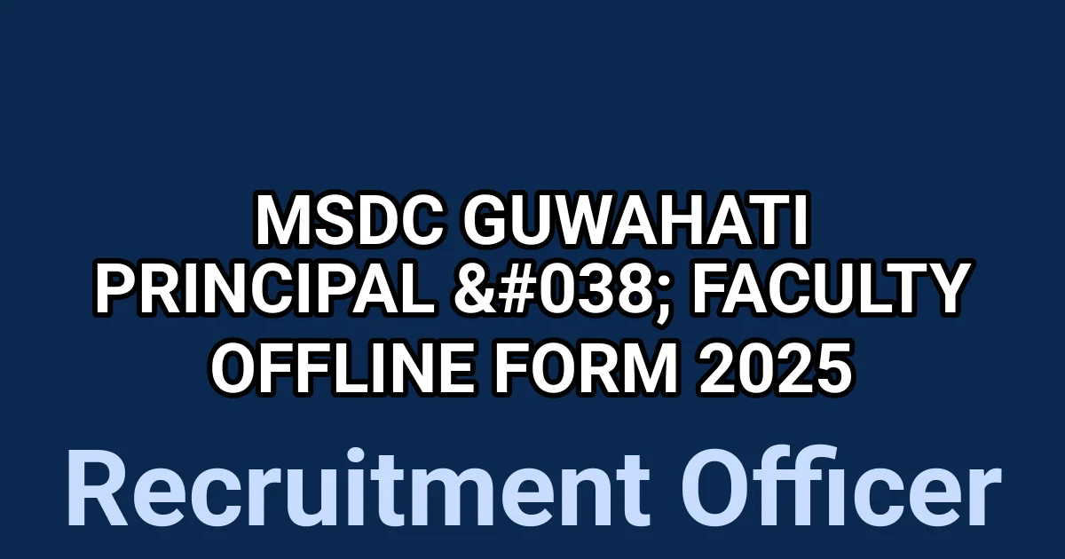 MSDC Guwahati Principal & Faculty Offline Form 2025