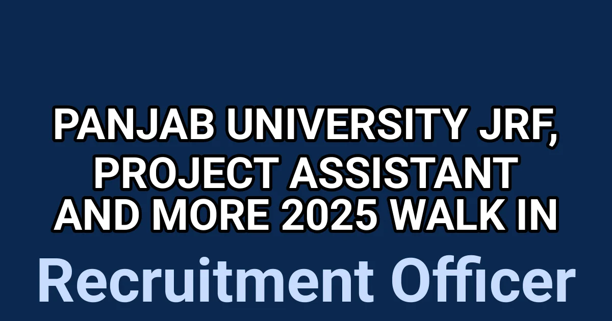 Panjab University JRF, Project Assistant and More 2025 Walk in