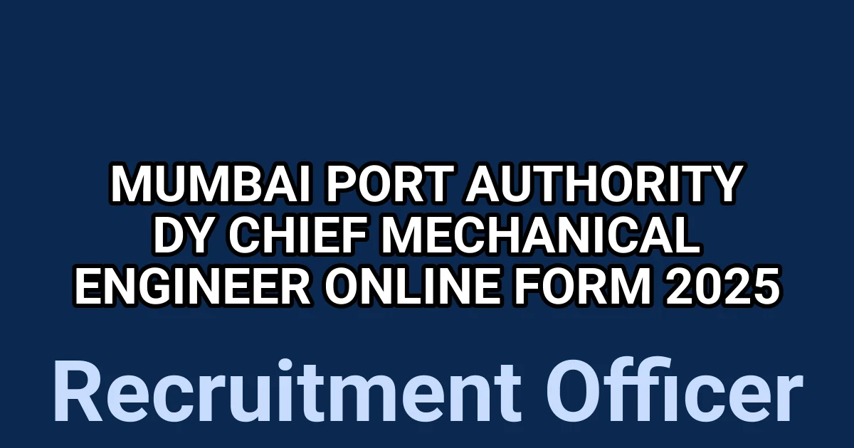 Mumbai Port Authority Dy Chief Mechanical Engineer Online Form 2025