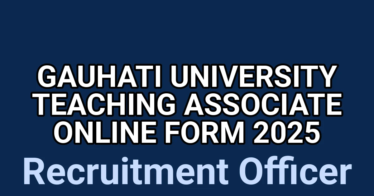 Gauhati University Teaching Associate Online Form 2025