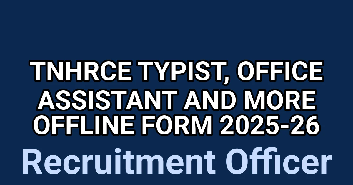 TNHRCE Typist, Office Assistant and More Offline Form 2025-26