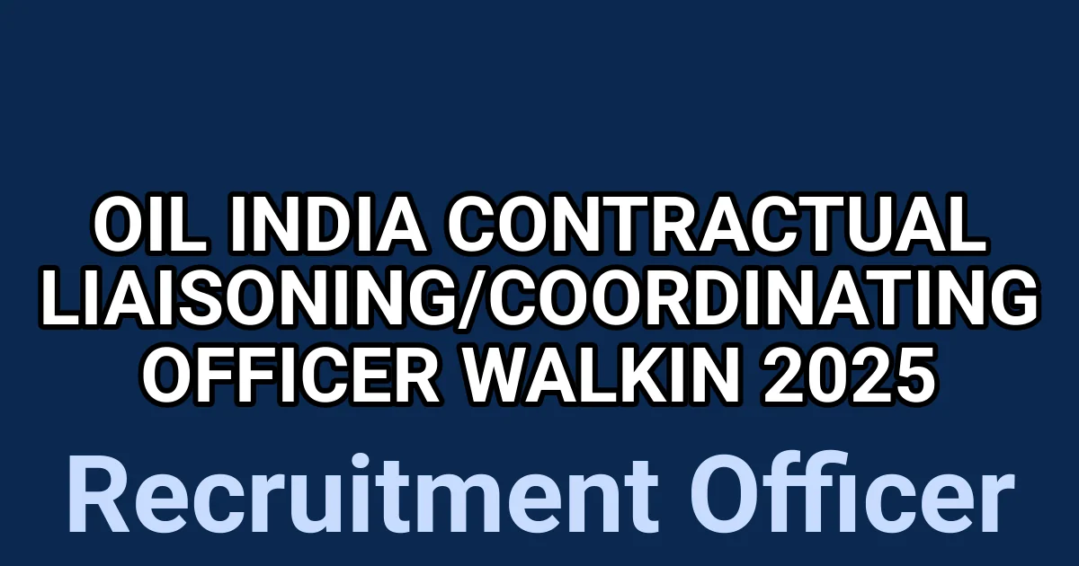 Oil India Contractual Liaisoning/Coordinating Officer Walkin 2025