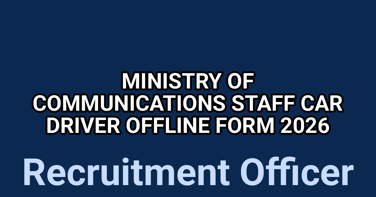 Ministry of Communications Staff Car Driver Offline Form 2026