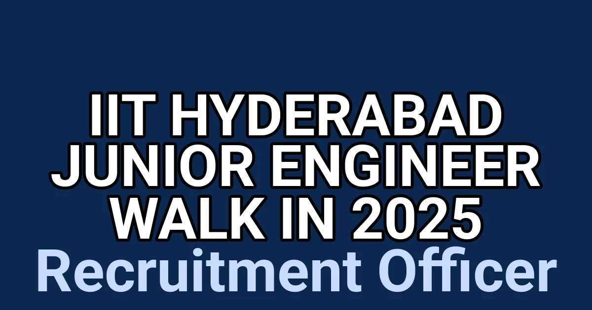 IIT Hyderabad Junior Engineer Walk in 2025