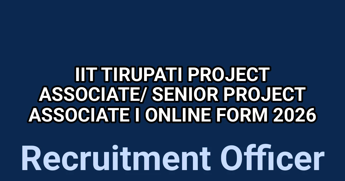 IIT Tirupati Project Associate/ Senior Project Associate I Online Form 2026