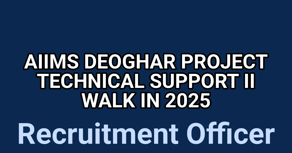 AIIMS Deoghar Project Technical Support II Walk in 2025