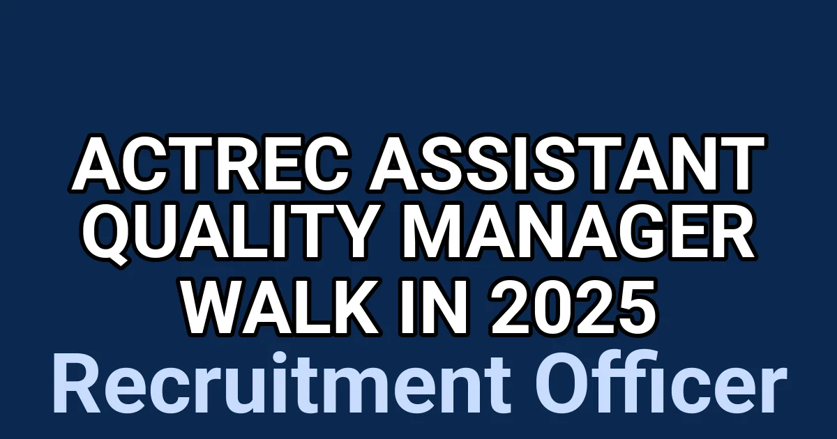 ACTREC Assistant Quality Manager Walk in 2025